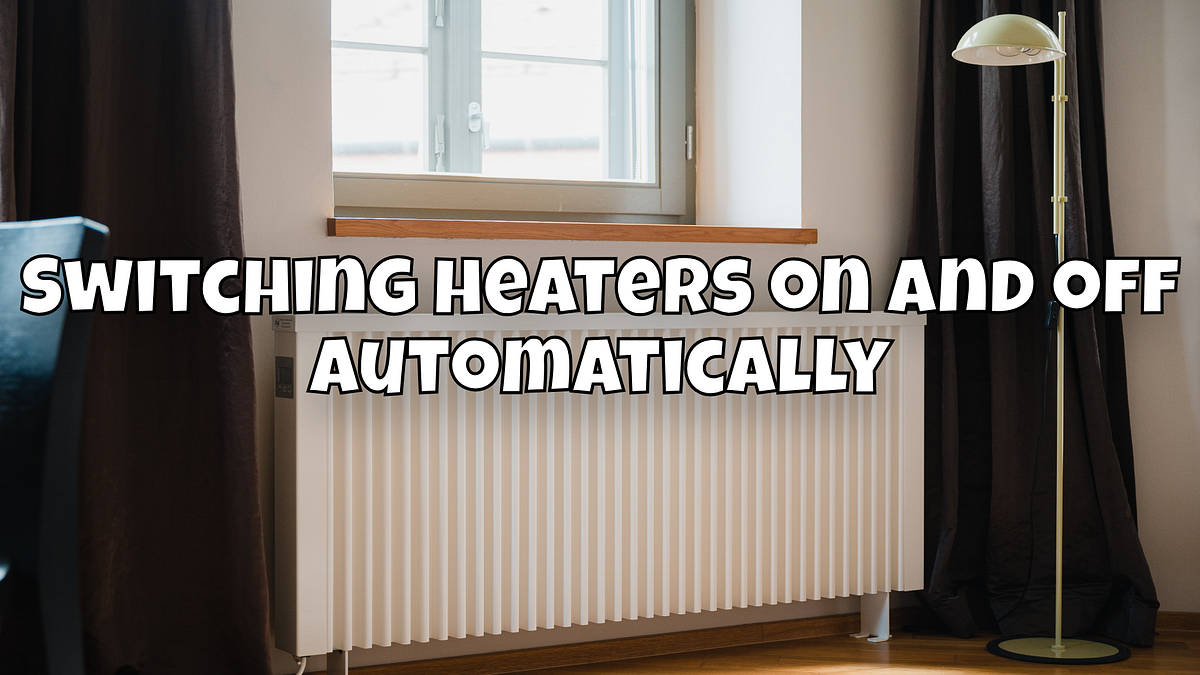 Switching heaters on and off automatically | by Marco Franke | Dec ...