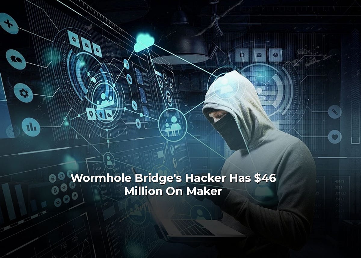 Wormhole Bridge’s Hacker Has $46 Million On Maker | by Ren Garcia | Medium