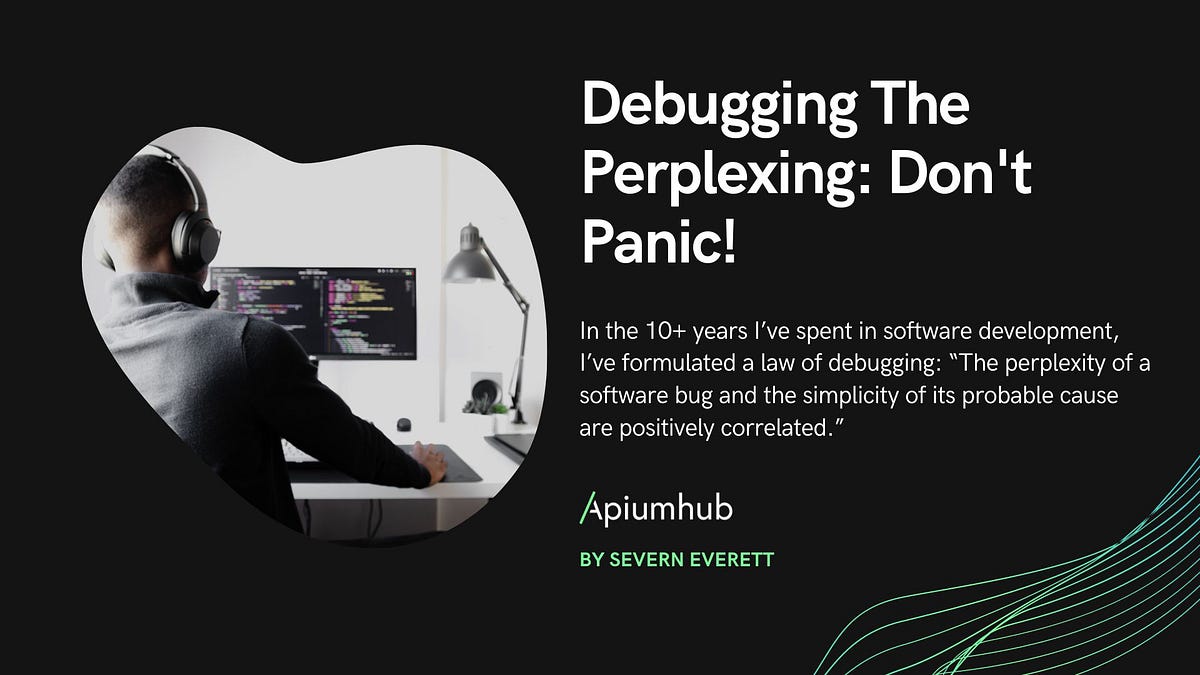 Debugging The Perplexing: Don’t Panic! — Apiumhub | by Apiumhub | Medium
