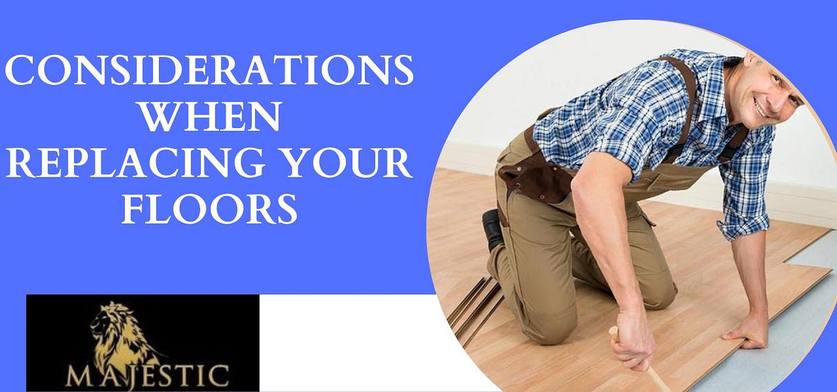 CONSIDERATIONS WHEN REPLACING YOUR FLOORS | by majestichardwoodfloors ...