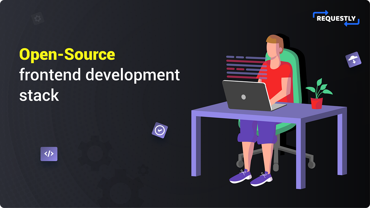 Open-source frontend development stack | by Requestly | Requestly | Medium