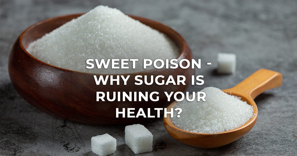 Sugar: The Sweet Poison?. In mid-2024, I was hooked on sugary… | by ...