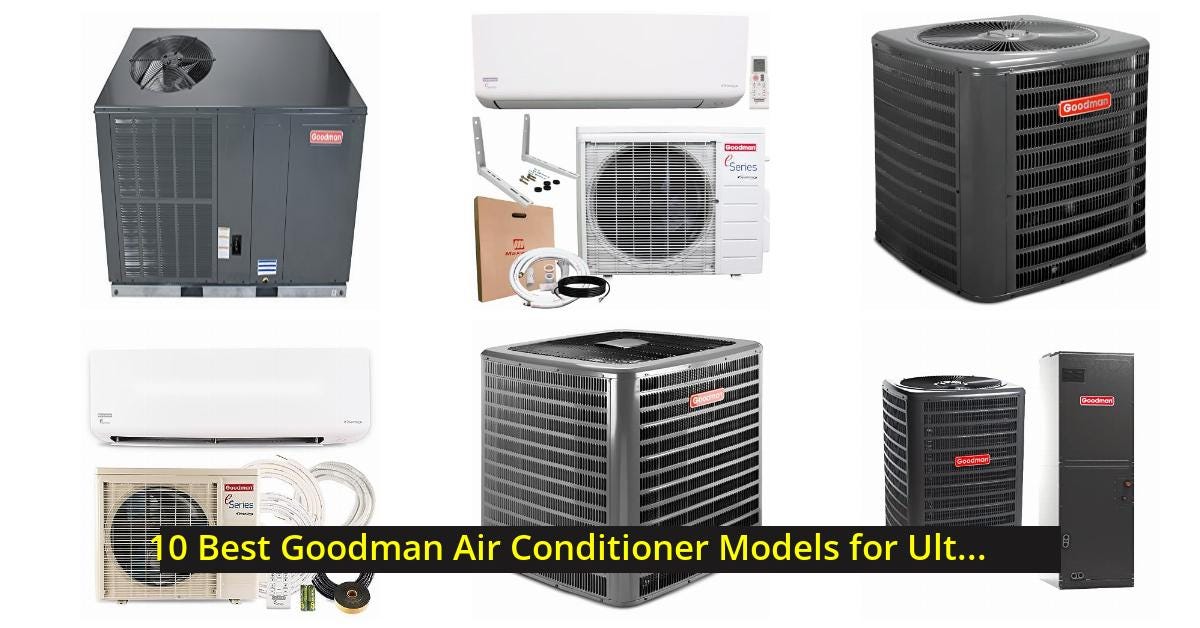 10 Best Goodman Air Conditioner Models for Ultimate Comfort | by Smart ...