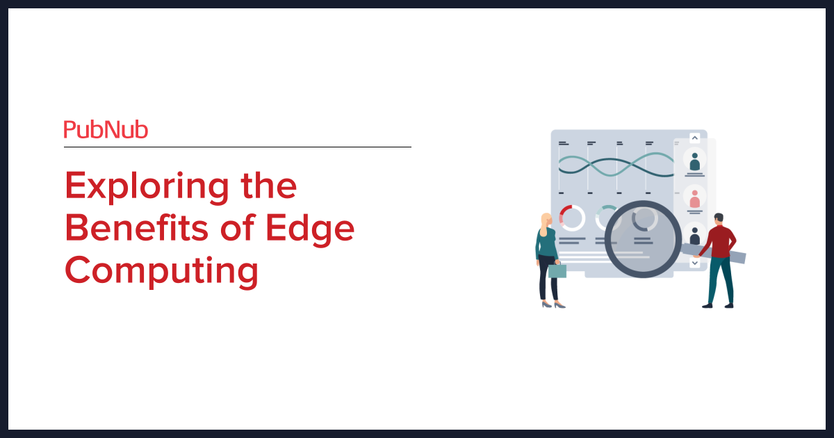Exploring the Benefits of Edge Computing | by PubNub | Mar, 2024 | Medium