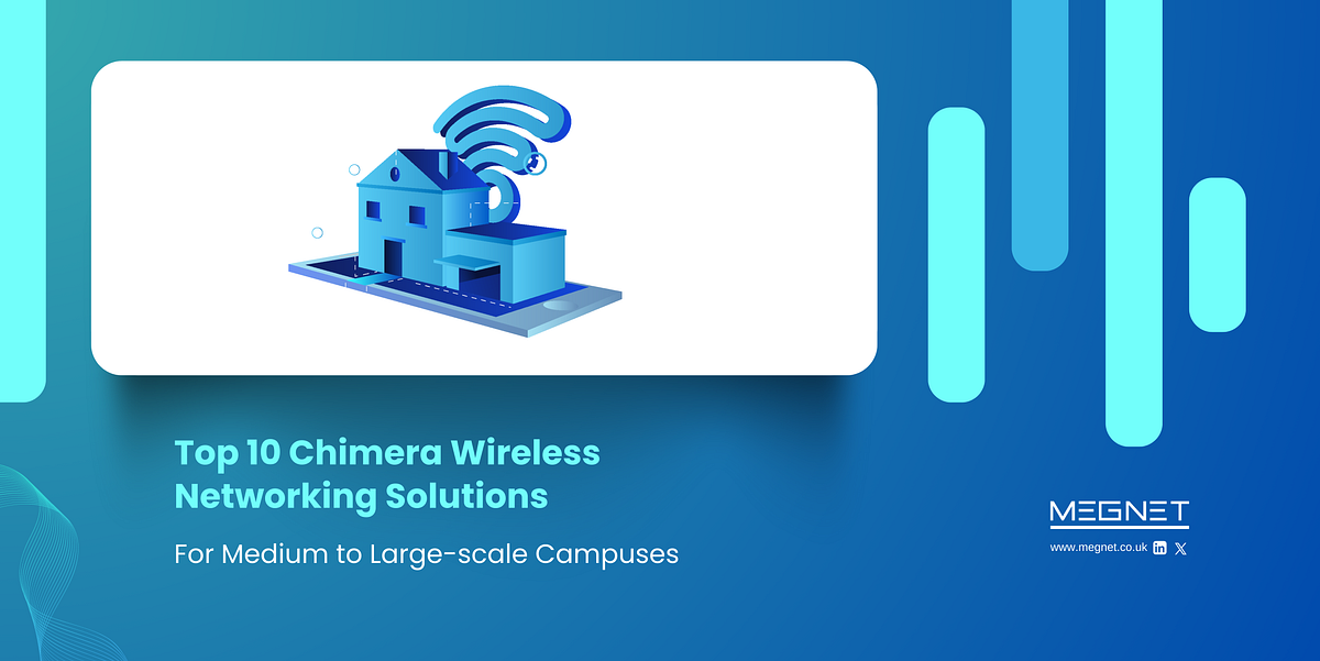 Top 10 Chimera Wireless Networking Solutions for Medium to Large-Scale Campuses | by Megnet ...