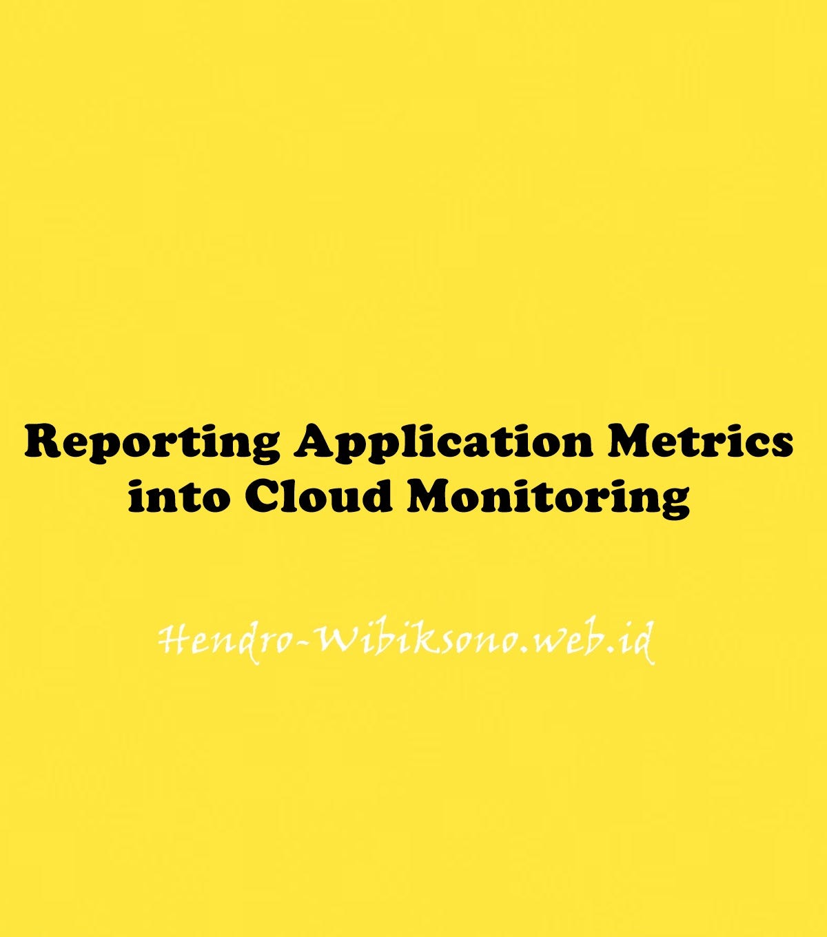 Reporting Application Metrics into Cloud Monitoring | by cloud kyuby ...