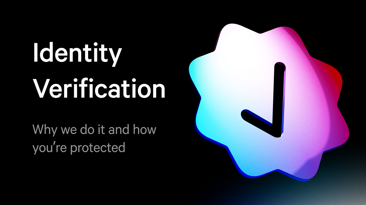 Identity Verification: Why We Do it and How You’re Protected | by ...