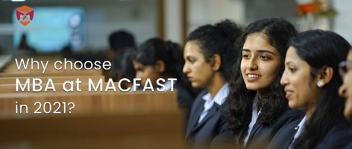 Why choose MBA at MACFAST in 2021? | by TechiusTalks | Medium