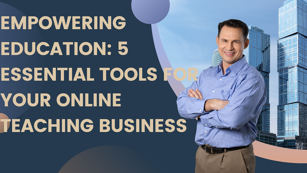 Empowering Education: 5 Essential Tools for Your Online Teaching Business - Worlds info online ...