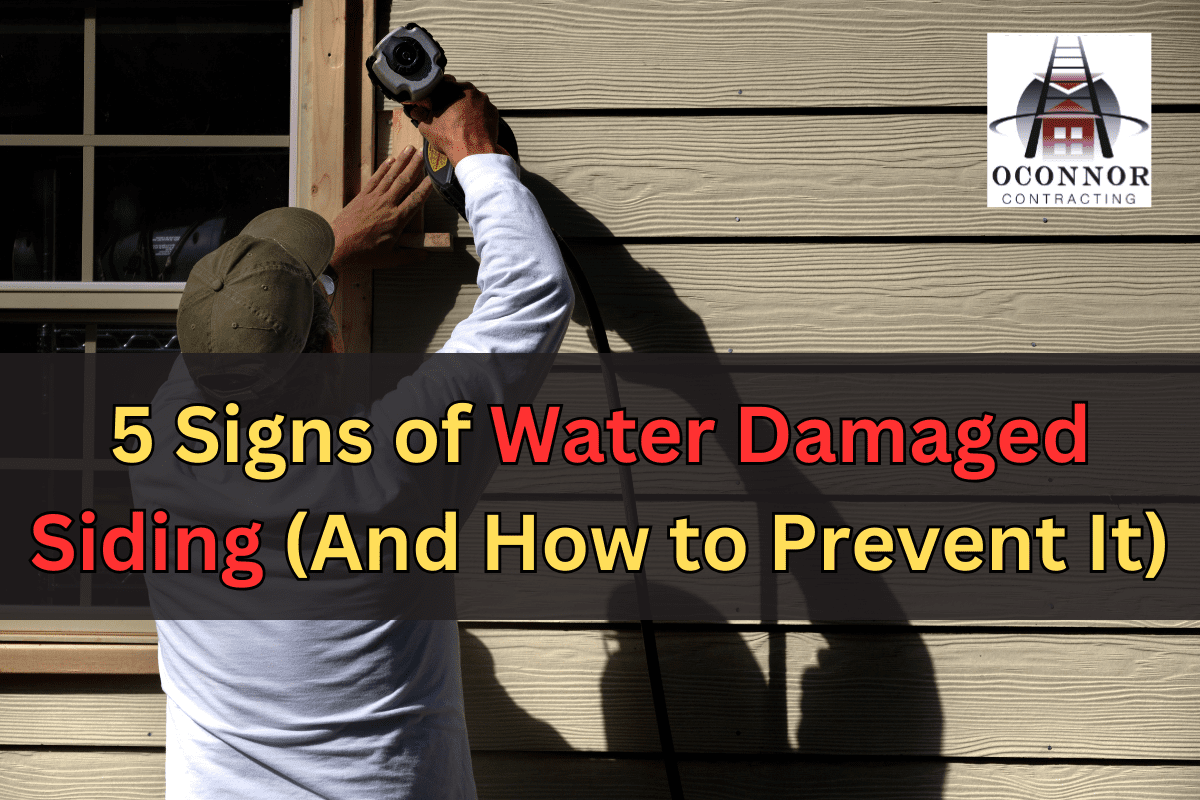 5 SIGNS OF WATER DAMAGED SIDING (AND HOW TO PREVENT IT) - OConnor ...