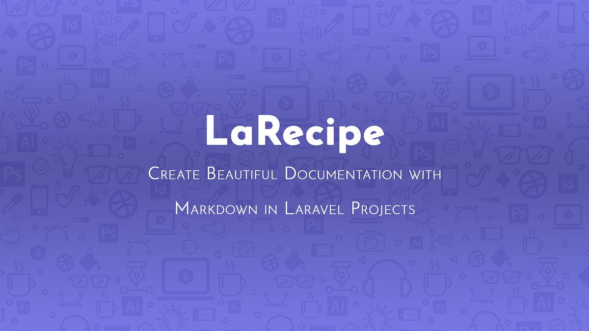LaRecipe: Create Beautiful Documentation with Markdown in Laravel Projects | by CodeBriefly | Medium