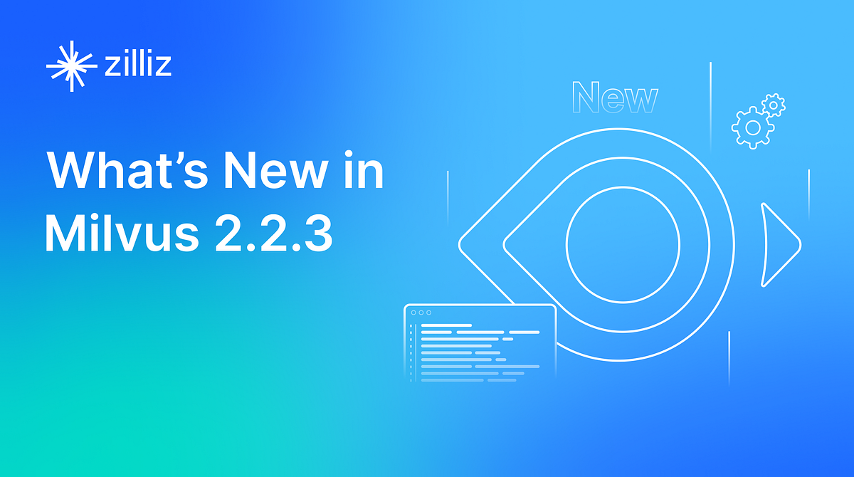 What’s New In Milvus 2.2.3 | by Zilliz | Nov, 2023 | Medium