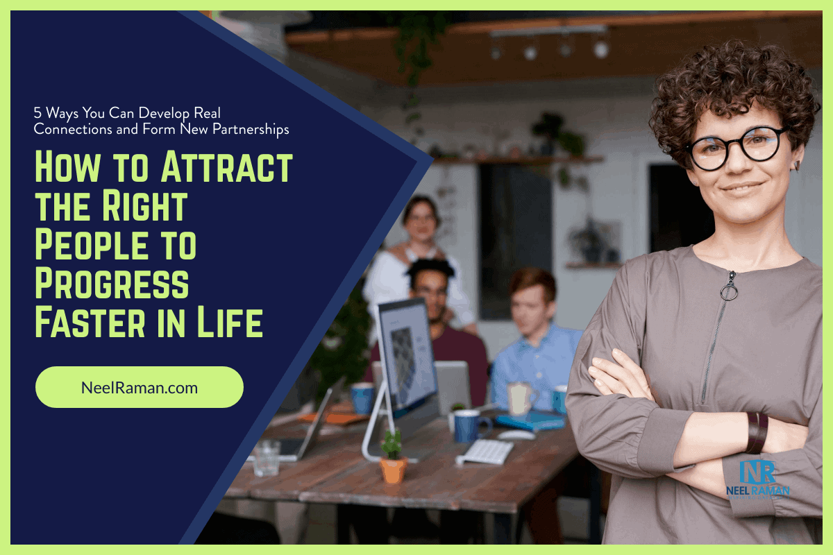 How to Attract the Right People to Progress Faster in Life | by Neel ...