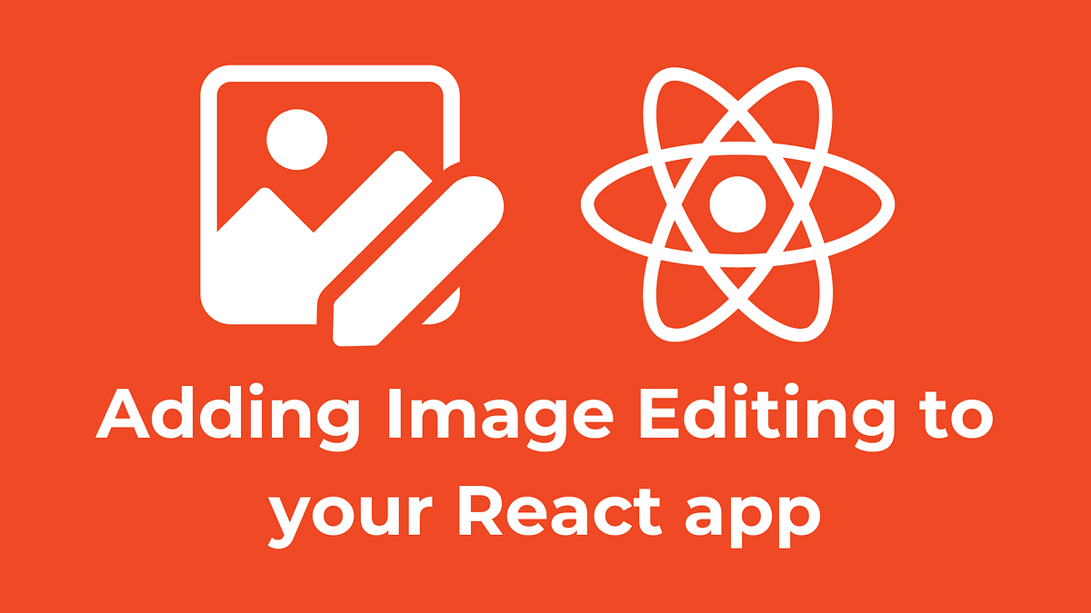 Enhance Your React Apps with Image Editing Capabilities | by Idera Dev ...