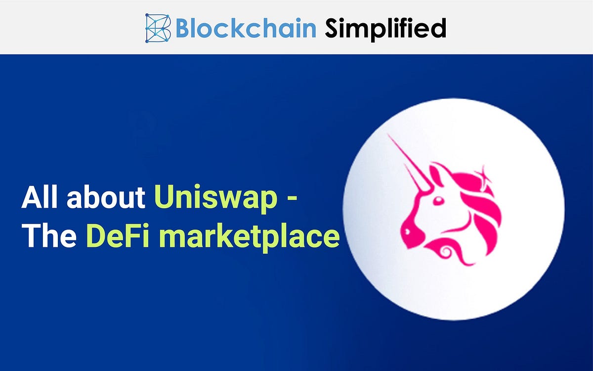 All about Uniswap — the DeFi marketplace | by Blockchain Simplified ...