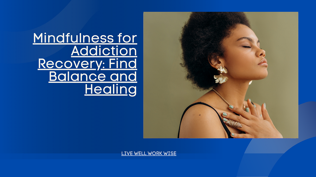 Mindfulness for Addiction Recovery: Find Balance and Healing | by John ...