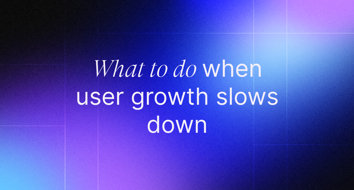What to do when user growth slows down | Along the Roadmap