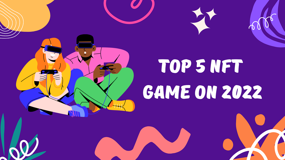 The Top 5 NFT Games You should Look Out in 2022 | by IMISOFT | Medium
