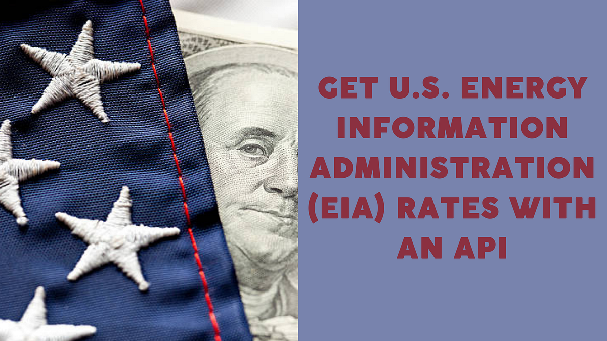 Get U.S. Energy Information Administration (EIA) Rates With An API | by ...