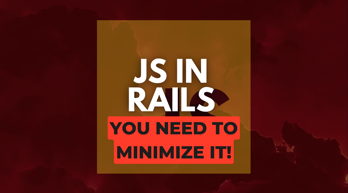 You Need To Minimize JavaScript In Your Rails Applications! | by ...