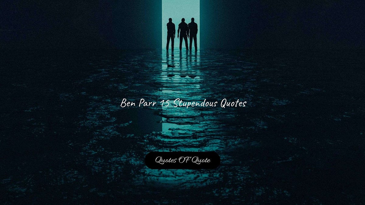Ben Parr 15 Stupendous Quotes — Quotes OF Quote | by Abhijit Mondal ...