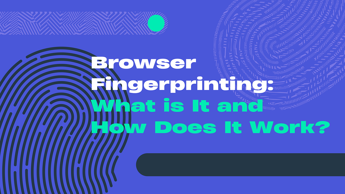 Browser Fingerprinting: What Is It and How Does It Work? | by SOAX | Medium