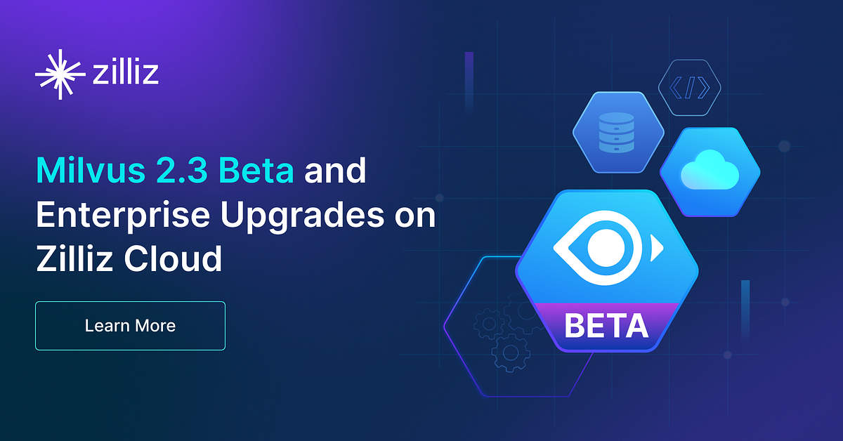 Milvus 2.3 Beta and Enterprise Upgrades on Zilliz Cloud | by Zilliz | Medium