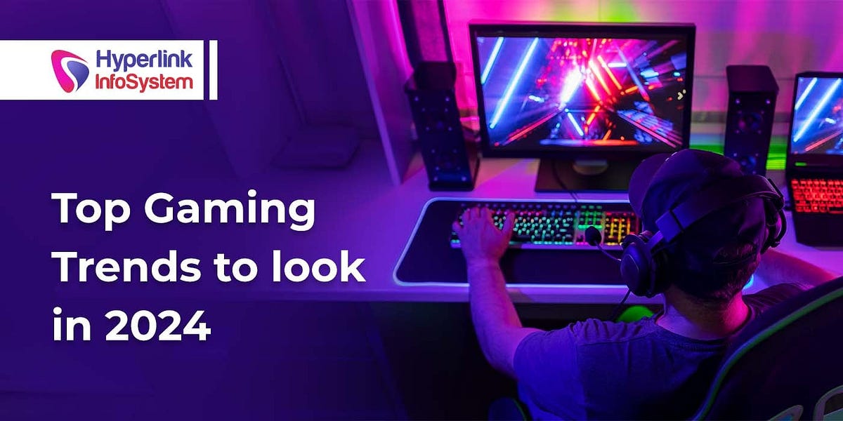 Top Gaming Trends to Look in 2024 | by Kelia Ewart | Medium