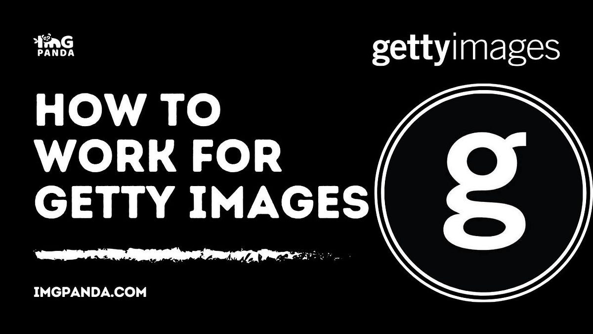How to Work for Getty Images | by IMGPANDA | Medium