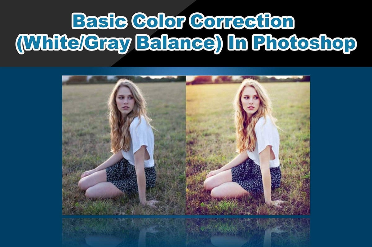 Basic Color Correction (White/Grey Balance) In Photoshop | by Tamjid ...