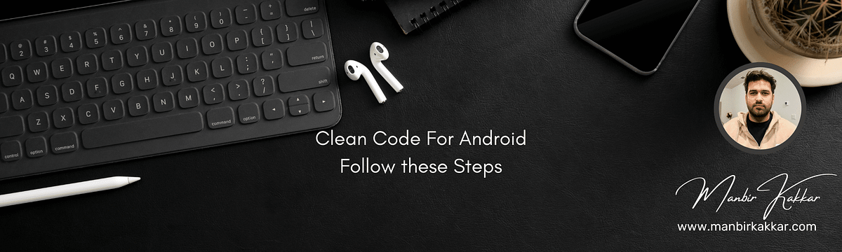 What are the best Practices for Clean and Efficient Android Code ? | by Manbir Kakkar | Apr ...