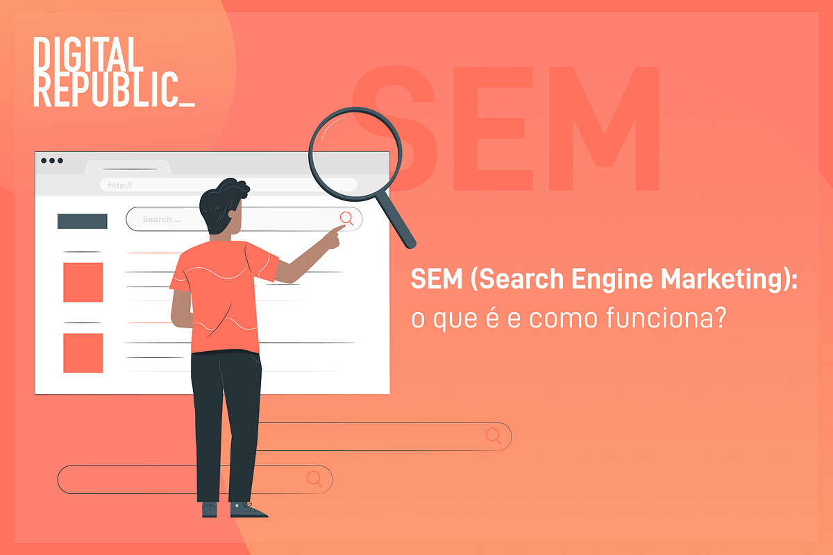 SEM (Search Engine Marketing): o que é e como funciona? | by Digital Republic | Medium