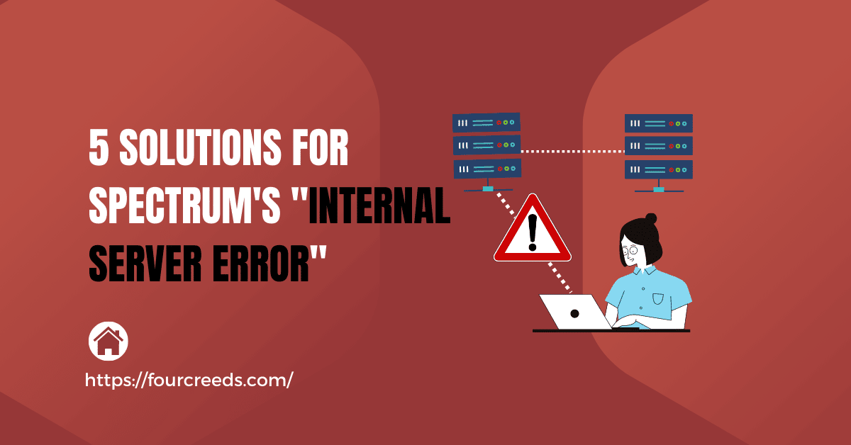 5 Solutions for Spectrum’s “Internal Server Error” — FourCreeds.com ...