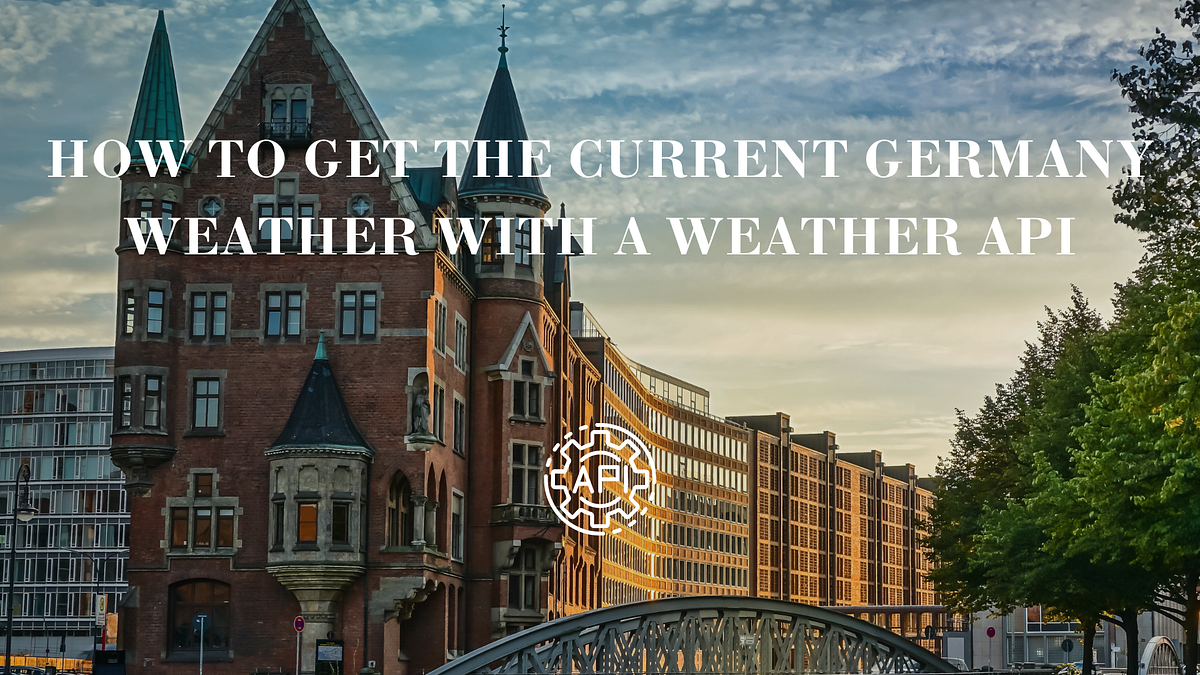 How To Get The Current Germany Weather With A Weather API | by ...