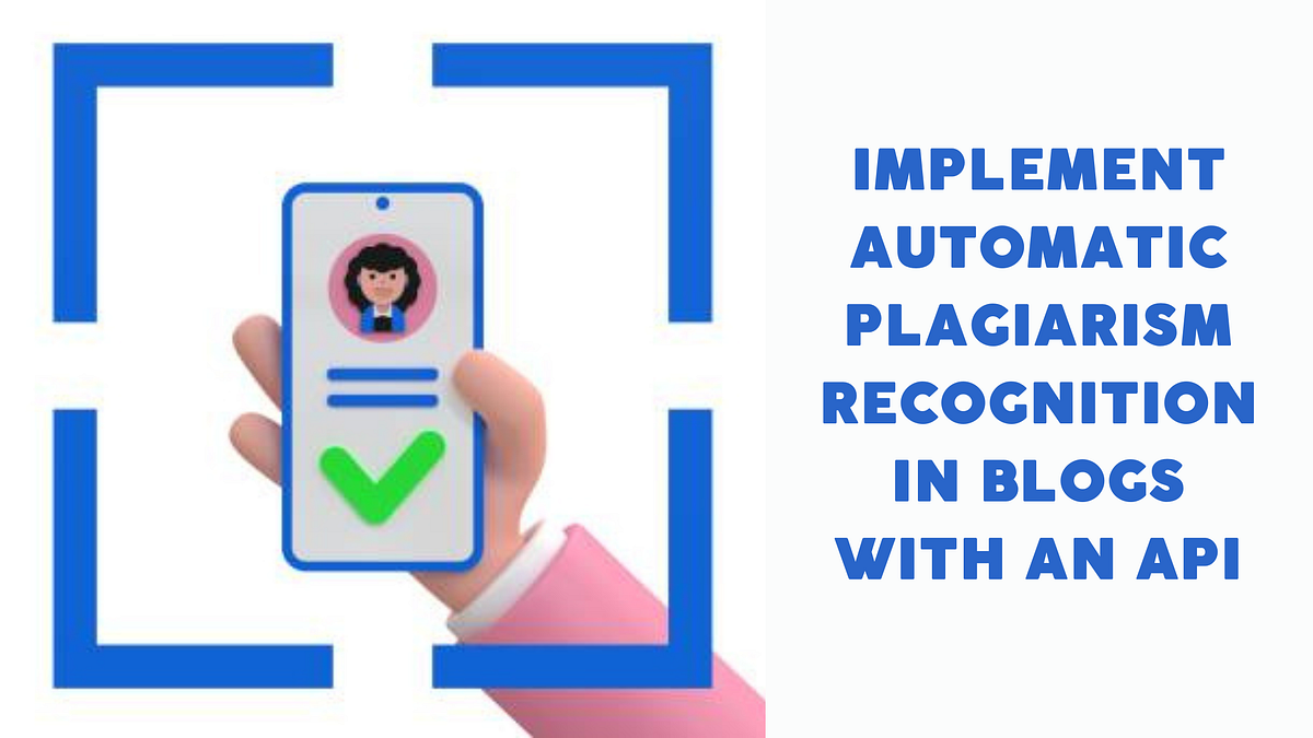 Implement Automatic Plagiarism Recognition In Blogs With An API | by TheStartupFounder.com | Medium