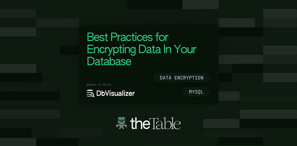 Best Practices For Encrypting Data In Your Database The Table Sql And Devtalk 4582