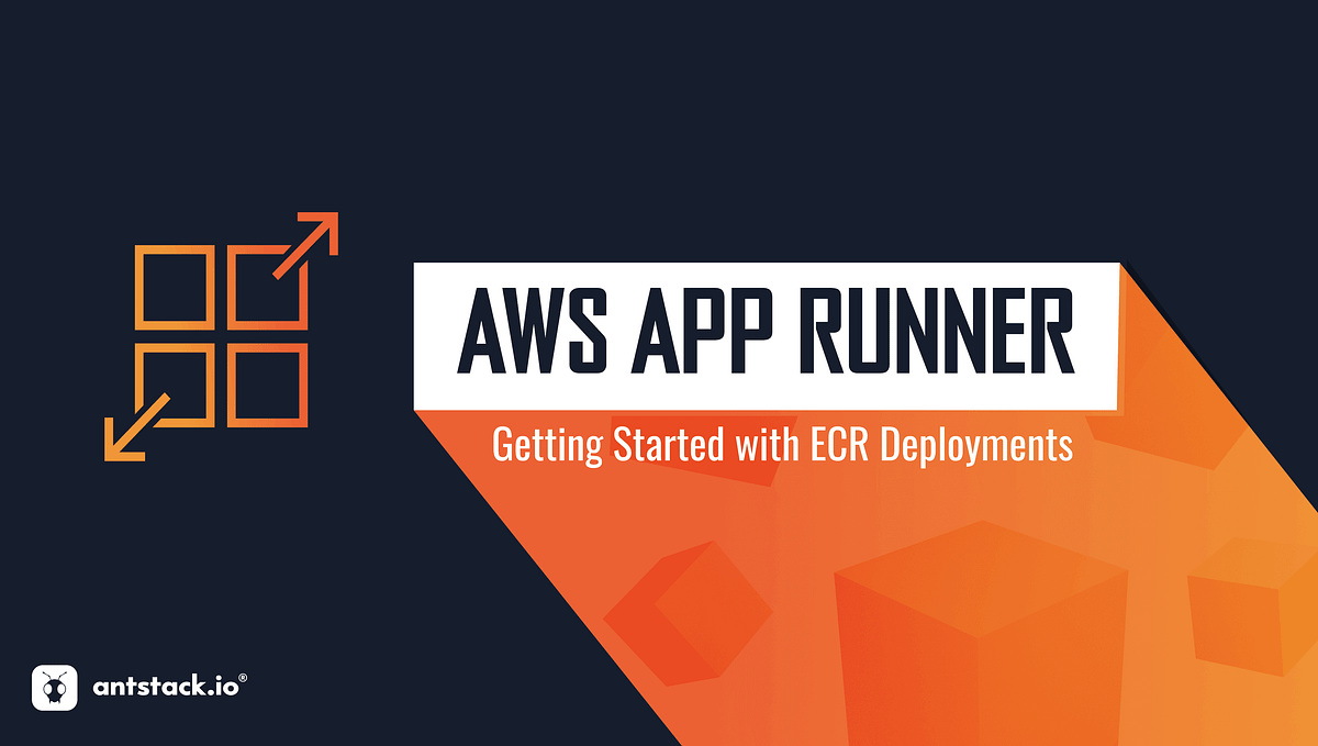 Aws App Runner Getting Started With Ecr Deployments By Antstack Inc Medium