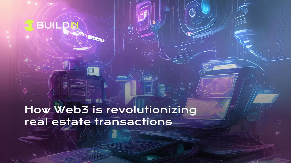 How Web3 is Revolutionizing Real Estate Transactions | by BuildN - Next ...