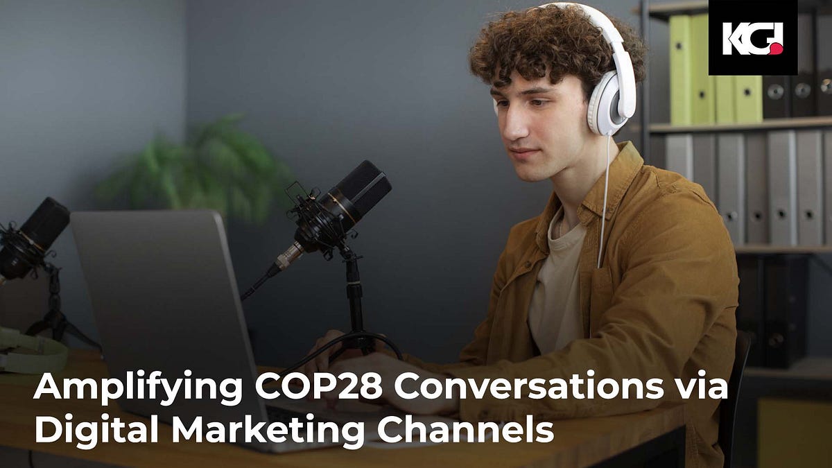 Amplifying COP28 Conversations via Digital Marketing Channels | by ...