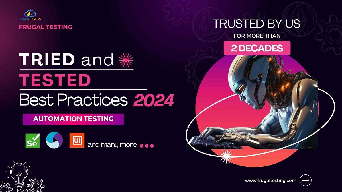 Tried and Tested Best Practices 2024 : Automation Testing | by Frugal ...