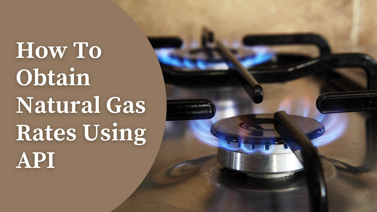 How To Obtain Natural Gas Rates Using API | by TheStartupFounder.com ...