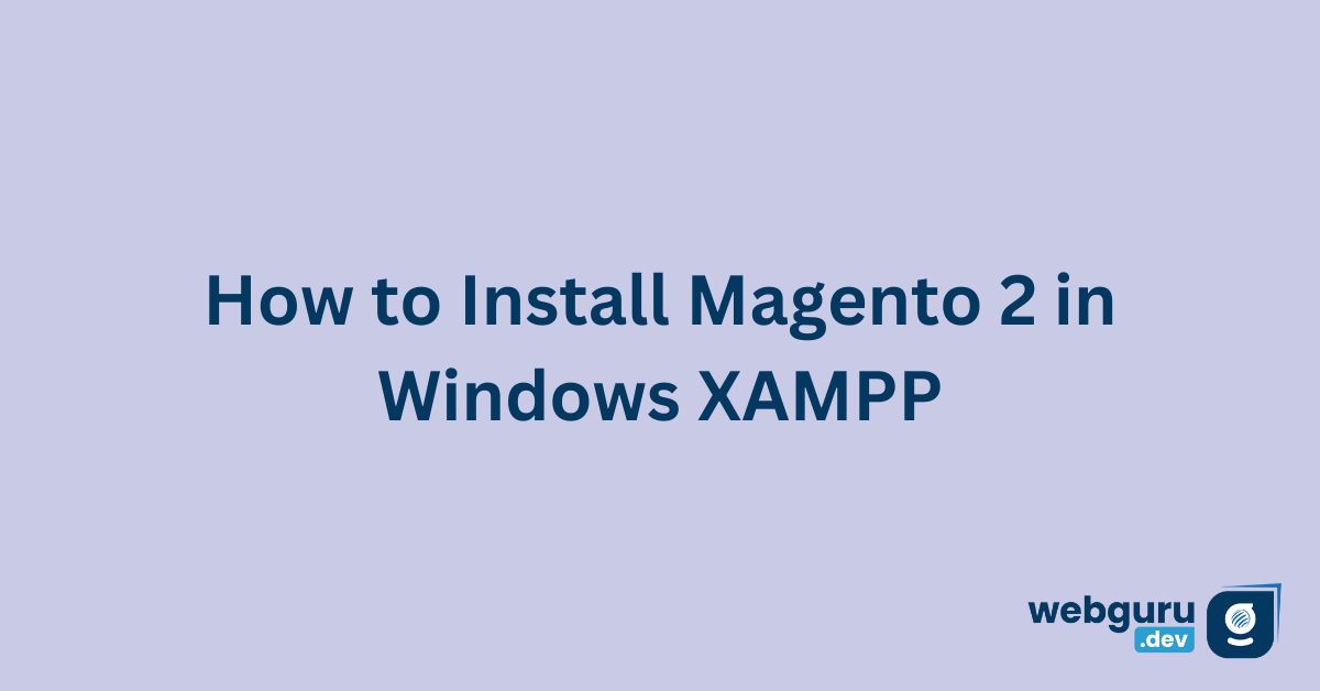 How To Install Magento 2 In Windows Xampp Webgurudev Medium