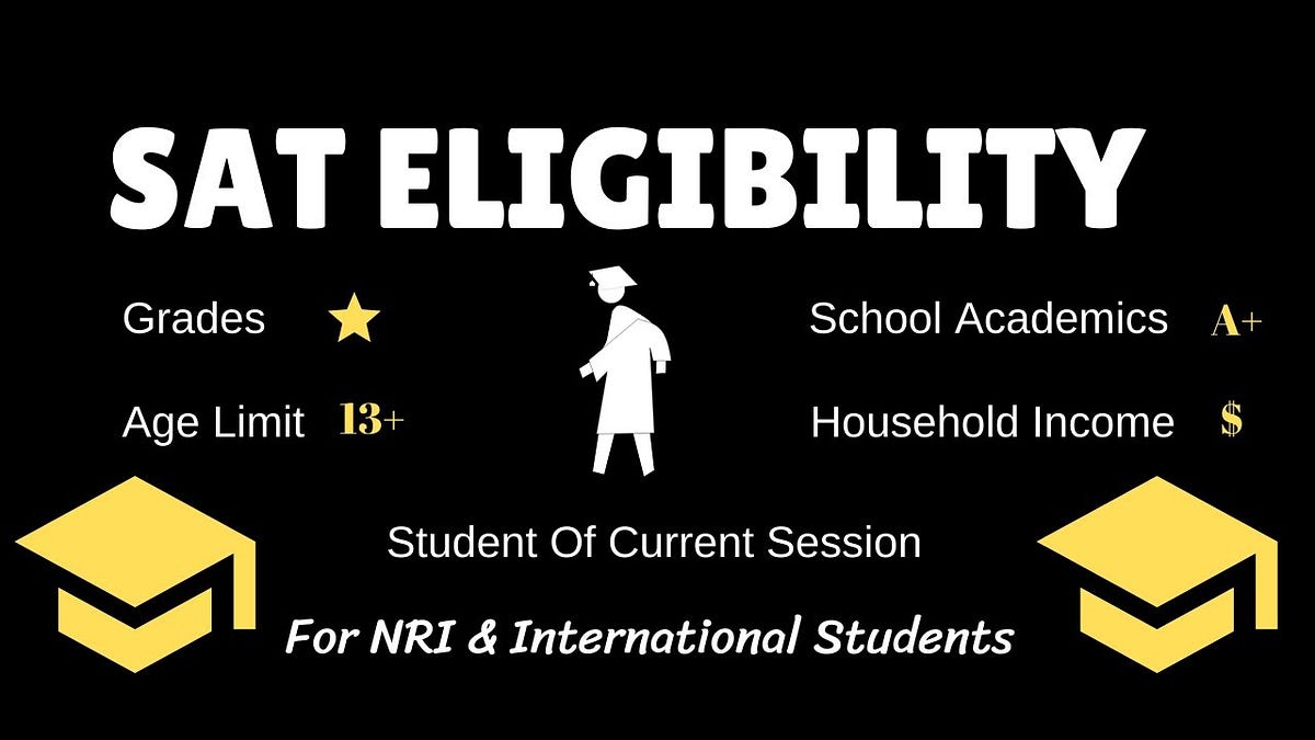 SAT Eligibility Criteria. SAT (Scholastic Assessment Test) is a… | by ...