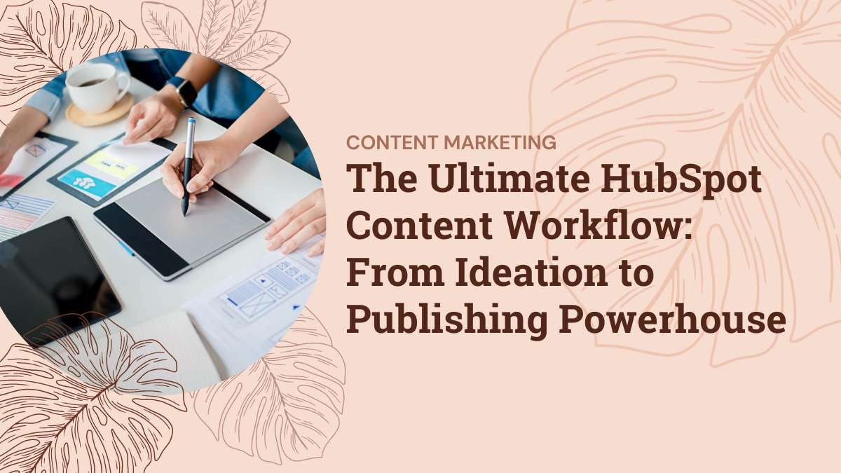 The Ultimate HubSpot Content Workflow: From Ideation to Publishing ...