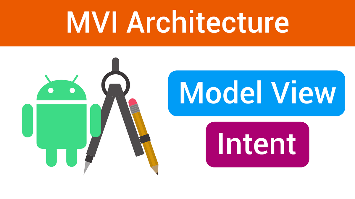 Android MVI Architecture. Hi welcome you all… In this blog, we… | by Soundhar P | Medium