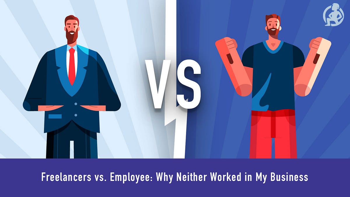 Freelancers vs. Employees: Why Neither Worked in My Business | by ...