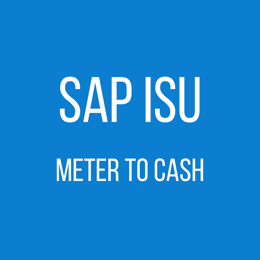 SAP ISU — Meter to Cash with SAP Transaction Codes Part II | by Mayank ...