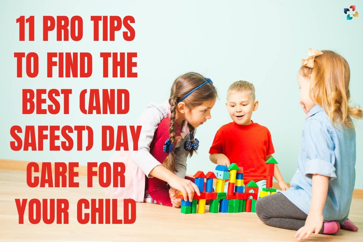 11 Pro Tips to Find the Best (and Safest) DayCare for Your Child | by ...