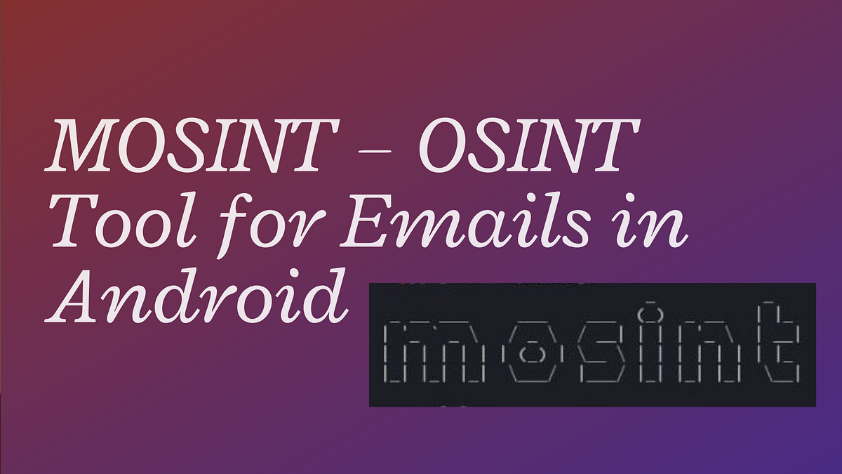 MOSINT — OSINT Tool for Emails in Android — My Blog Site | by Saurabh Sahani | Medium