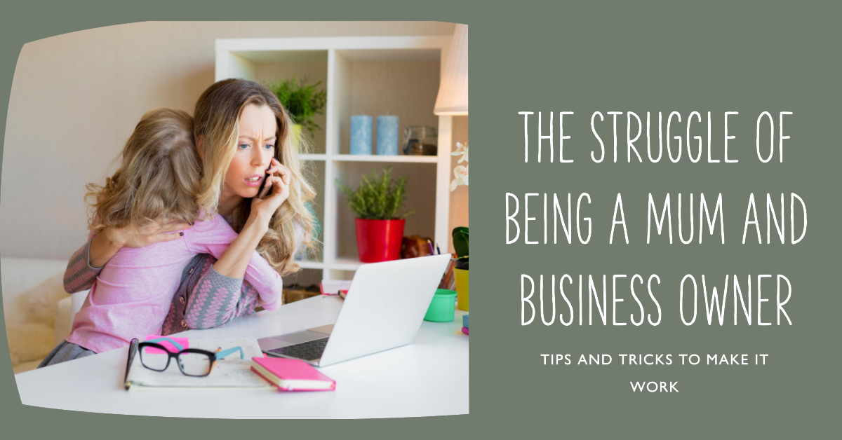 Why Being a Mum and Business Owner is Tough (and How to Make It Easier ...